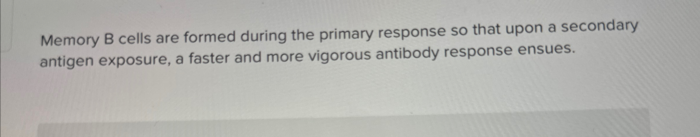 Solved Memory B cells are formed during the primary response | Chegg.com