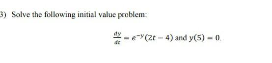 Solved 3) Solve the following initial value problem: dy = | Chegg.com
