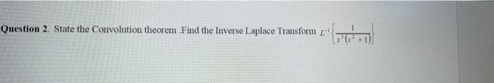 Solved Question 2. State the Convolution theorem Find the | Chegg.com