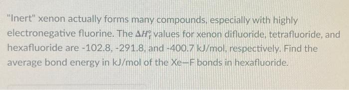 Solved "Inert" xenon actually forms many compounds, | Chegg.com