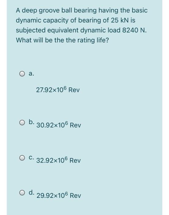 Solved A deep groove ball bearing having the basic dynamic | Chegg.com