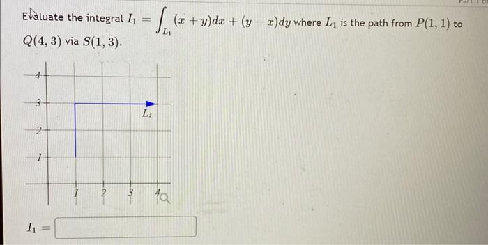 Solved EVluate the integral I1=∫L1(x+y)dx+(y−x)dy where L1 | Chegg.com