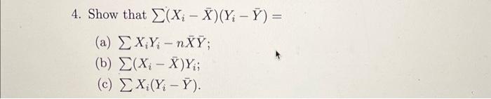 Solved 4. Show that ∑(Xi−Xˉ)(Yi−Yˉ)= (a) ∑XiYi−nXˉYˉ; (b) | Chegg.com