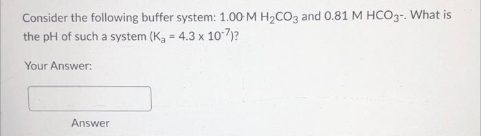 Solved Consider the following buffer system: 1.00 M H2CO3 | Chegg.com