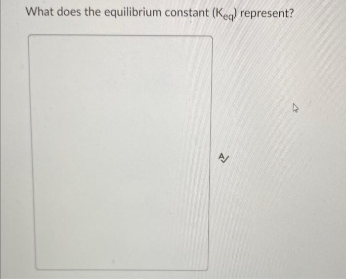 Solved What does the equilibrium constant (Keq) represent? | Chegg.com