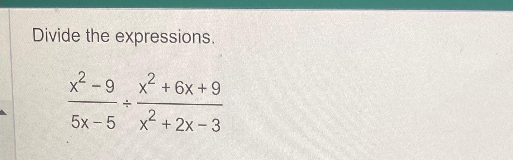 Solved Divide the expressions.x2-95x-5÷x2+6x+9x2+2x-3 | Chegg.com