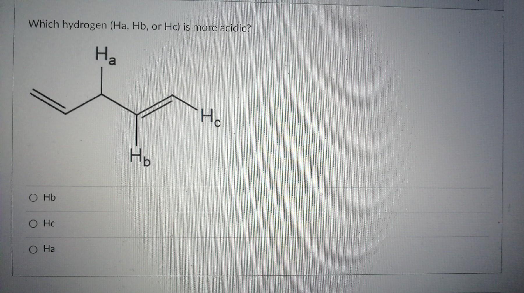 Solved Which hydrogen (Ha, Hb, or Hc) is more acidic? На Но | Chegg.com