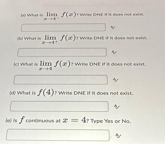 Solved (a) What is limx→4−f(x) ? Write DNE if it does not | Chegg.com
