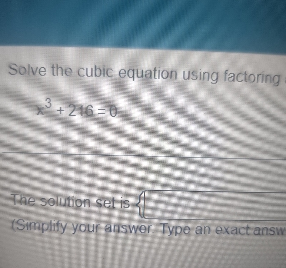 Solved Solve the cubic equation using factoringx3+216=0The | Chegg.com