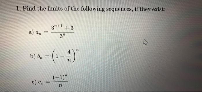 Solved 1. Find the limits of the following sequences, if | Chegg.com