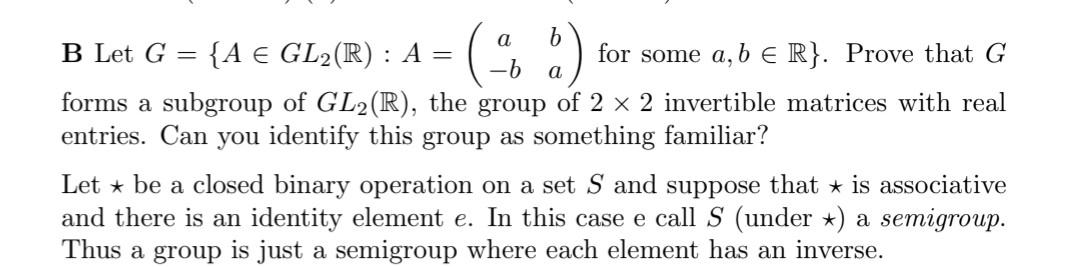 Solved B Let G={A∈GL2(R):A=(a−bba) for some a,b∈R}. Prove | Chegg.com