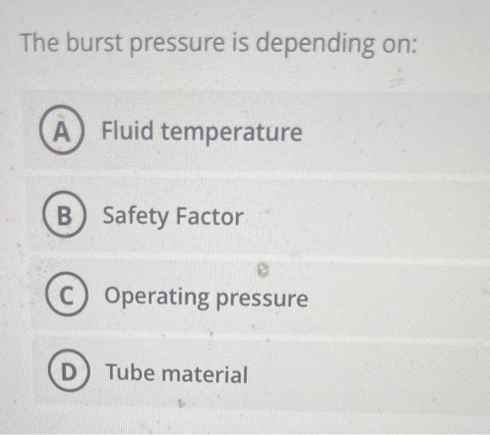 Solved The burst pressure is depending on: A Fluid | Chegg.com