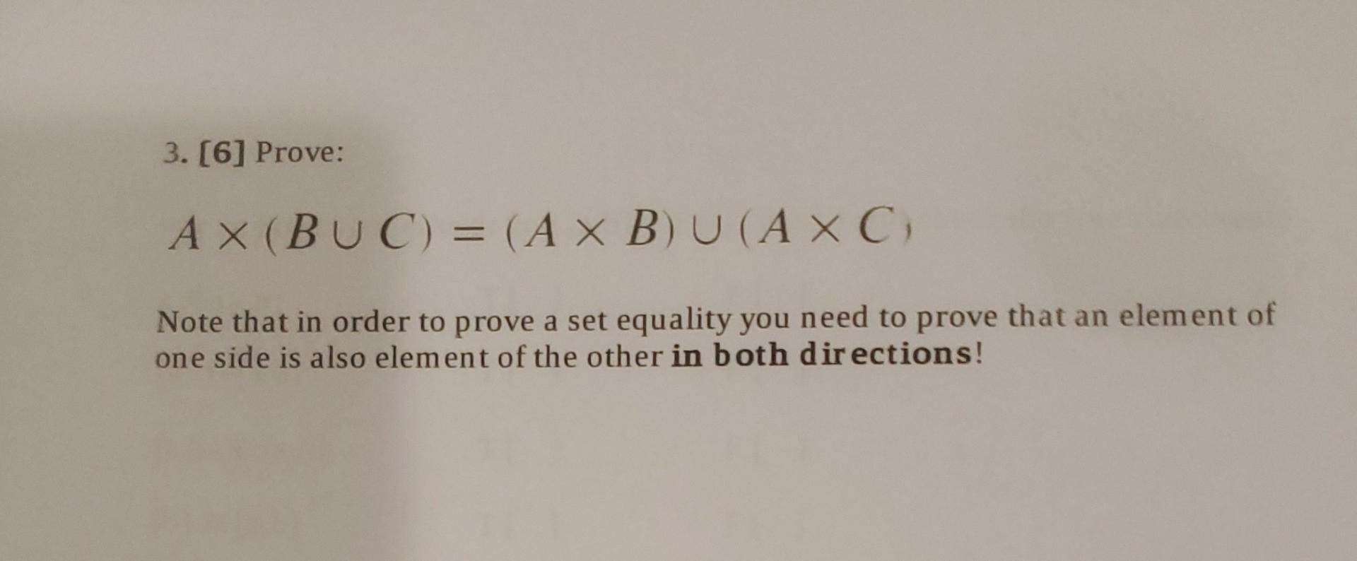 Solved 3. [6] Prove: A×(B∪C)=(A×B)∪(A×C) Note that in order | Chegg.com
