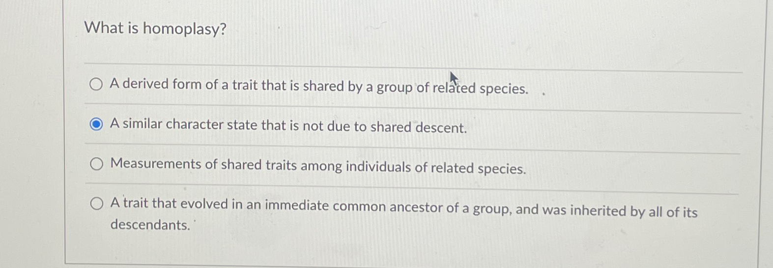 Solved What is homoplasy?A derived form of a trait that is | Chegg.com
