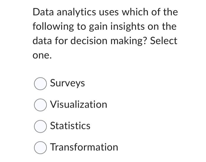 Solved Data analytics uses which of the following to gain | Chegg.com