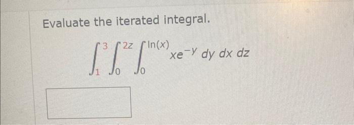 Solved Evaluate the iterated integral. | Chegg.com Solved Evaluate the iterated integral. | Chegg.com