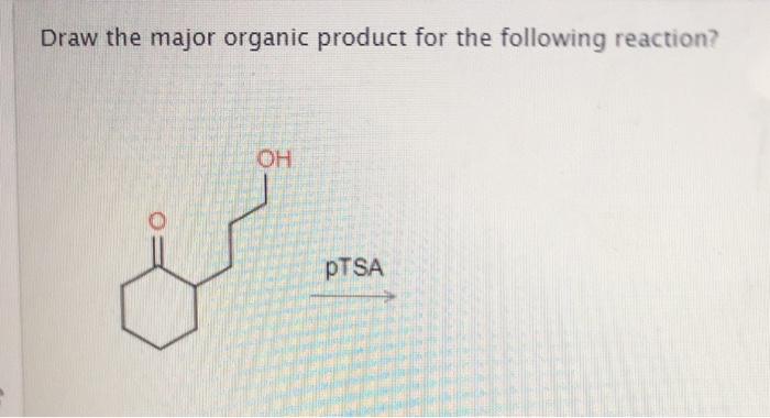 Solved Draw the major organic product for the following | Chegg.com