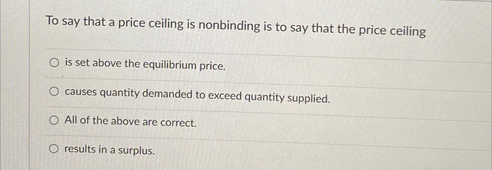Solved To say that a price ceiling is nonbinding is to say | Chegg.com
