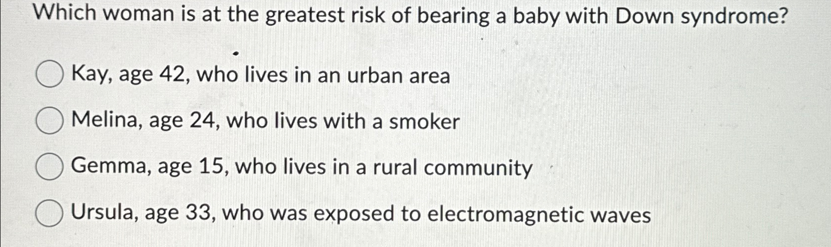 Solved Which woman is at the greatest risk of bearing a baby | Chegg.com