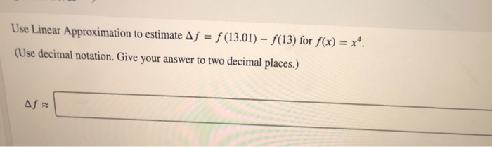 Solved Use Linear Approximation to estimate Af = f (13.01) - | Chegg.com