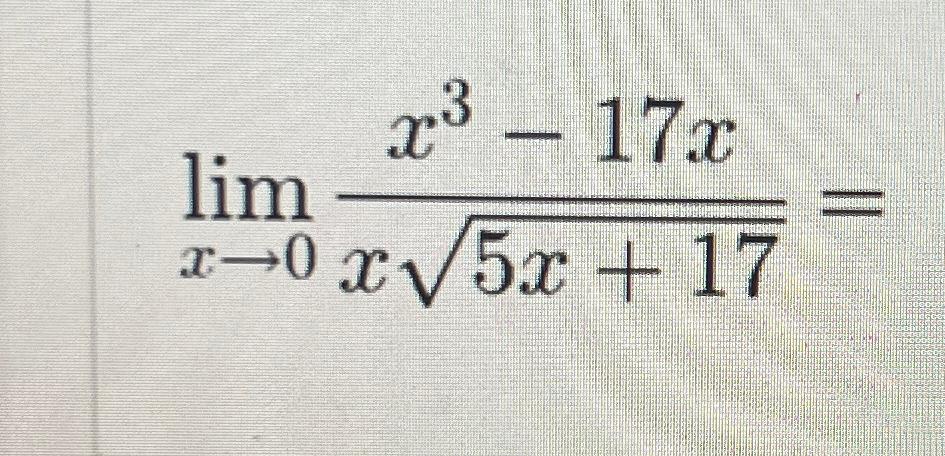 Solved limx→0x3-17xx5x+172= | Chegg.com
