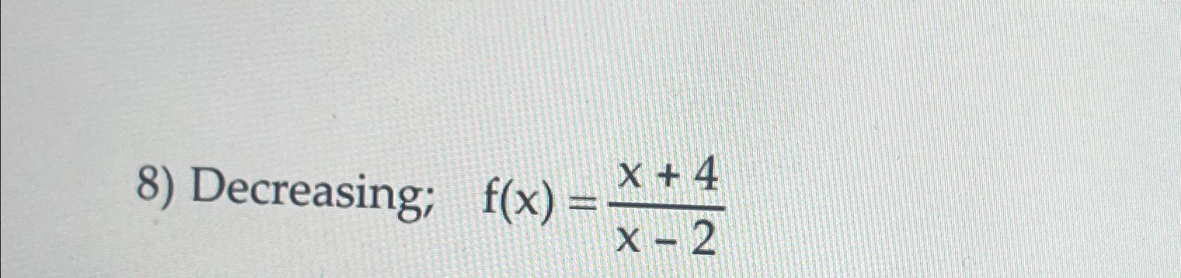 Solved Decreasing; f(x)=x+4x-2 | Chegg.com