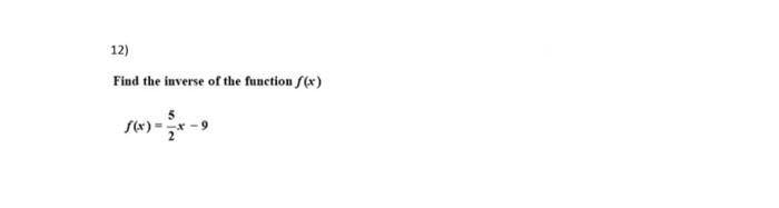 Solved 12) Find the inverse of the function f(x) f(x)=25x−9 | Chegg.com