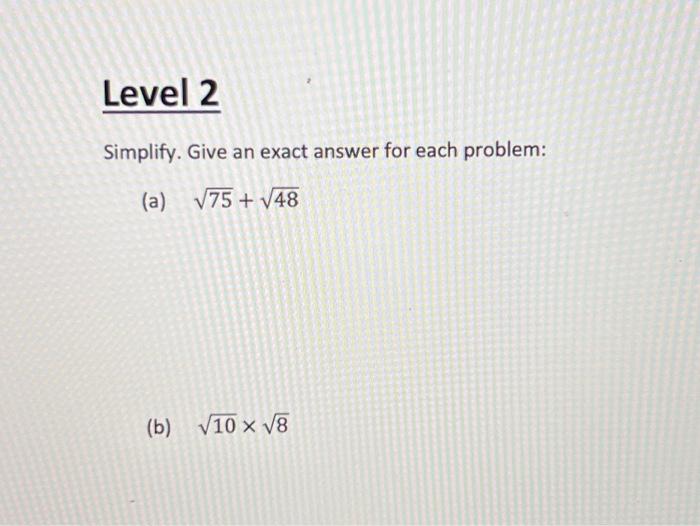 Solved Level 2 Simplify. Give an exact answer for each | Chegg.com