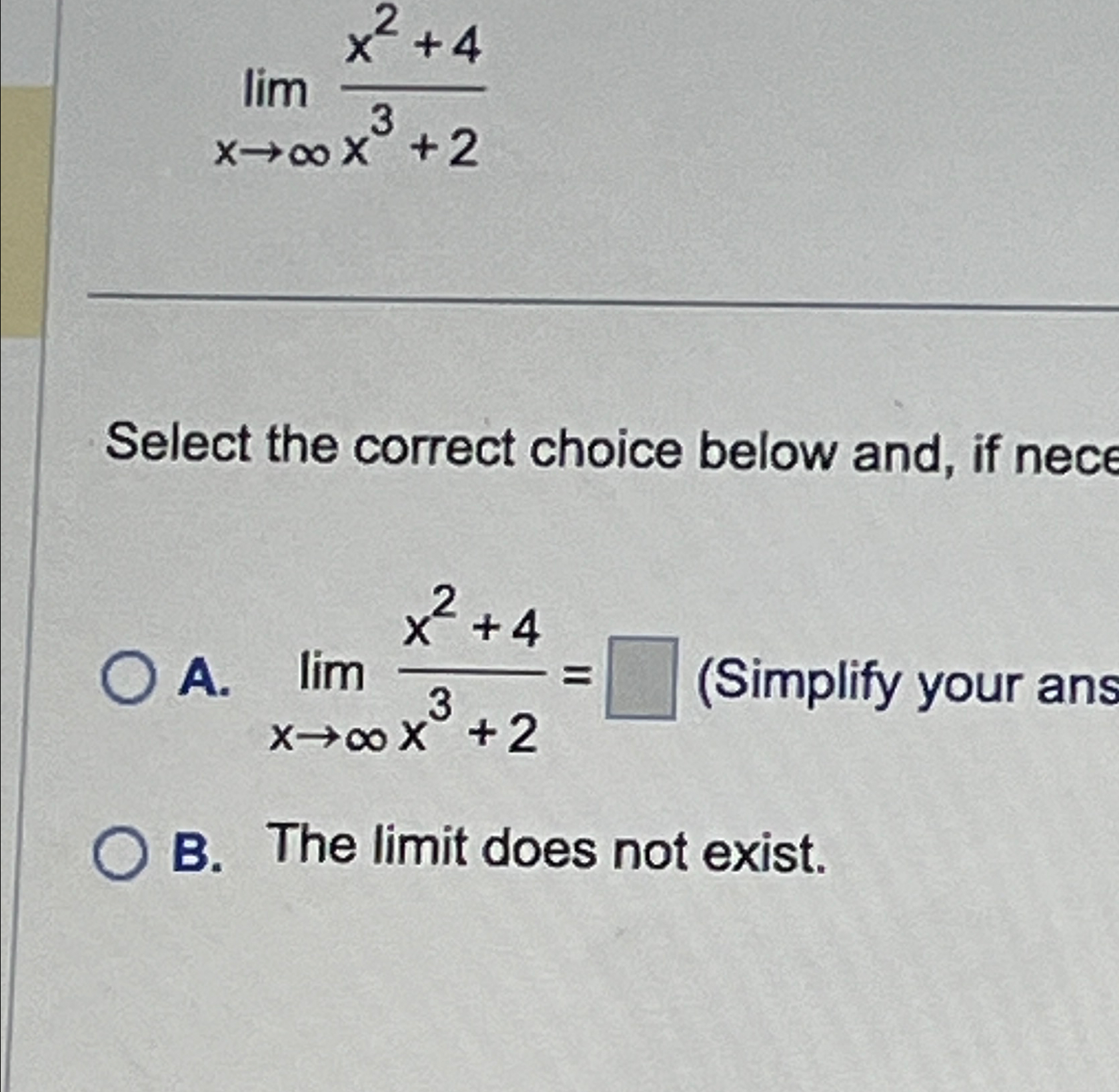 Solved limx→∞x2+4x3+2Select the correct choice below and, if | Chegg.com