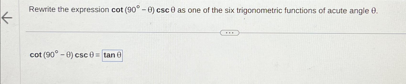 Solved Rewrite the expression cot(90°-θ)cscθ ﻿as one of the | Chegg.com