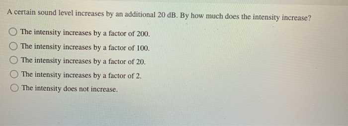 Solved A certain sound level increases by an additional 20 | Chegg.com