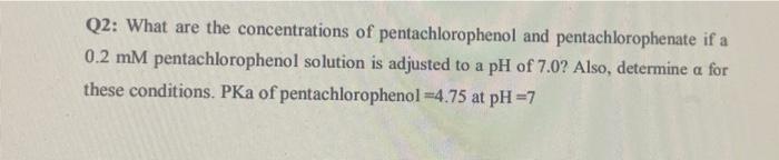 Solved Q2: What are the concentrations of pentachlorophenol | Chegg.com