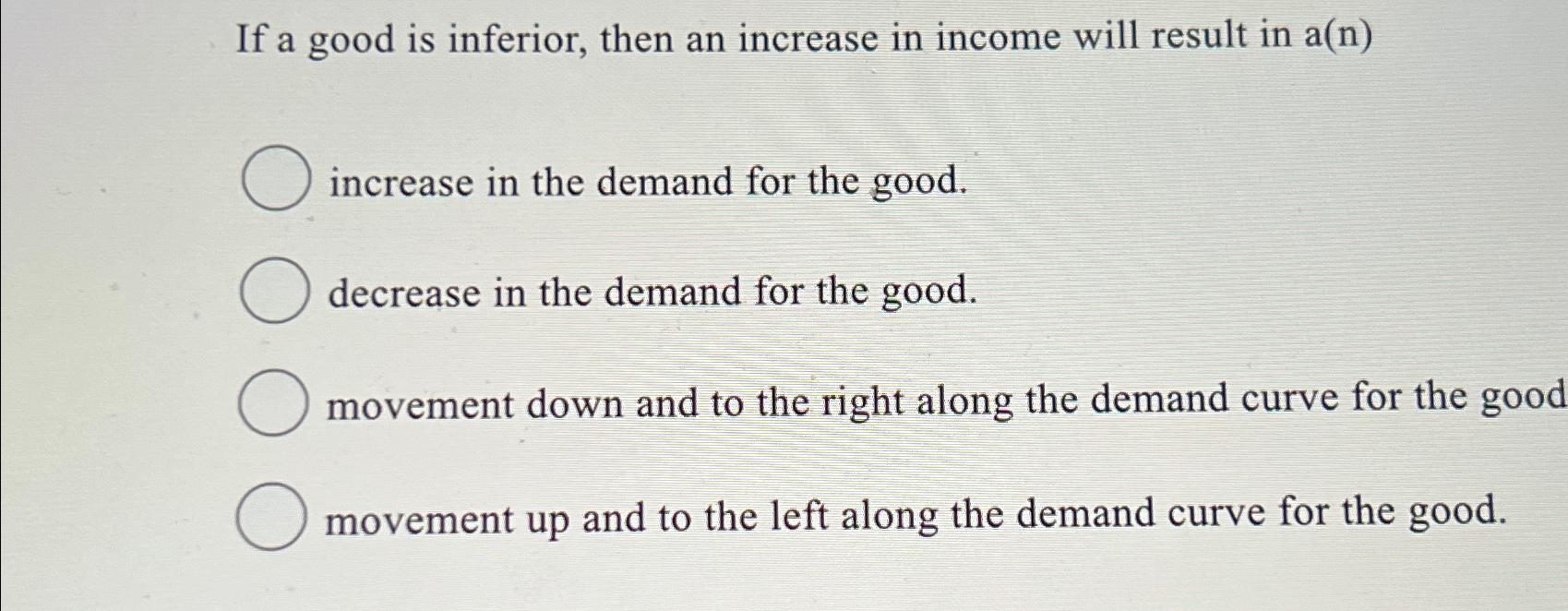 Solved If a good is inferior, then an increase in income | Chegg.com