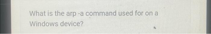 Solved What is the arp -a command used for on a Windows | Chegg.com