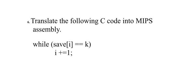 Solved 6. Translate the following C code into MIPS assembly. | Chegg.com