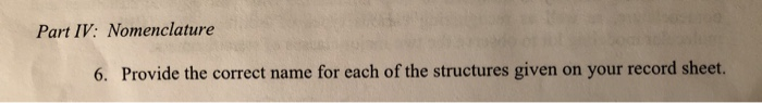 Solved Part IV: Nomenclature 6. Provide the correct name for | Chegg.com