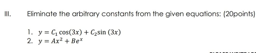 Solved III. Eliminate the arbitrary constants from the given | Chegg.com