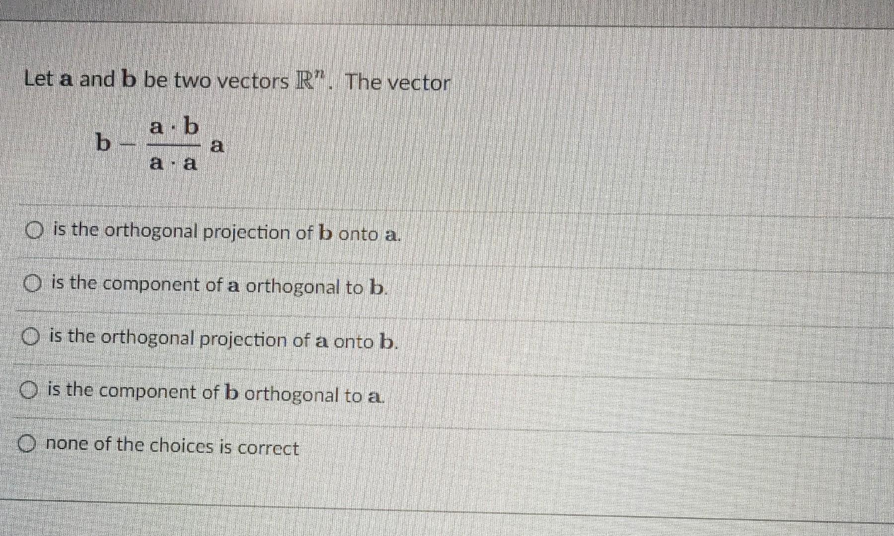 Solved Let a and b be two vectors Rn. The vector b−a⋅aa⋅ba | Chegg.com