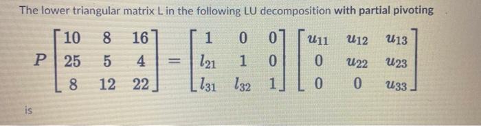 Solved The lower triangular matrix L in the following LU | Chegg.com