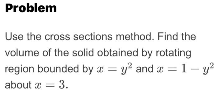 Solved Use the cross sections method. Find the volume of the | Chegg.com