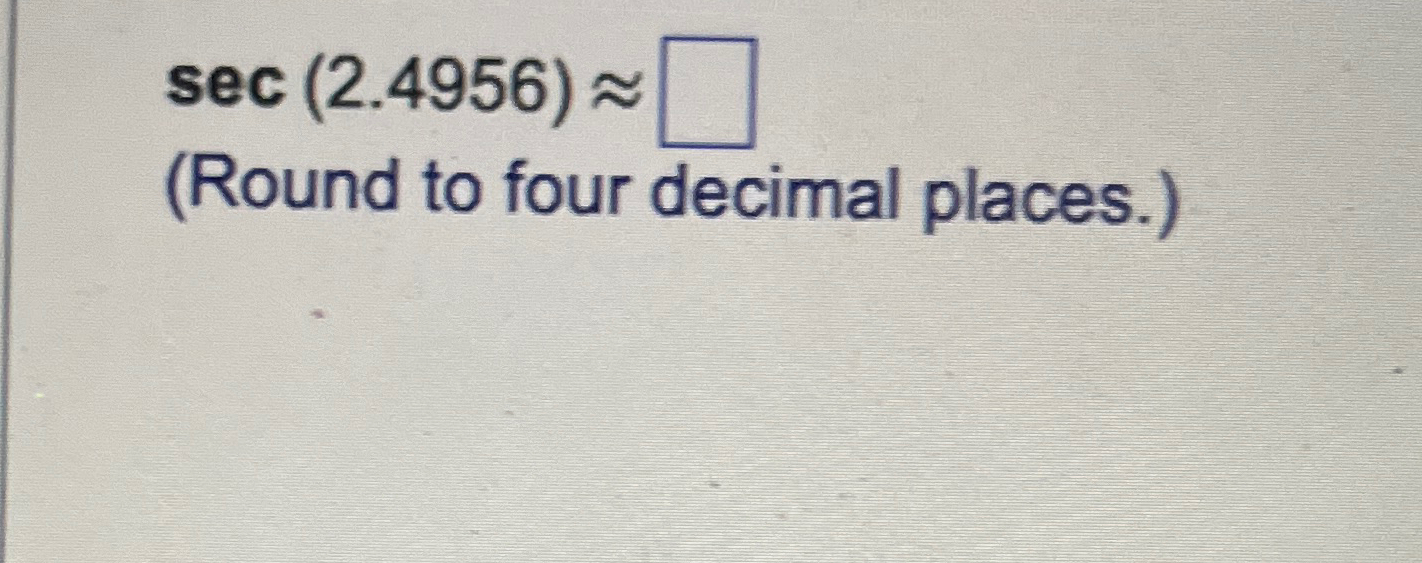 Solved sec(2.4956)(Round to four decimal places.) | Chegg.com