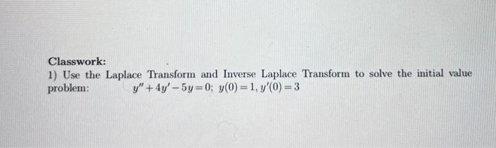 Solved Classwork: 1) Use the Laplace Transform and Inverse | Chegg.com