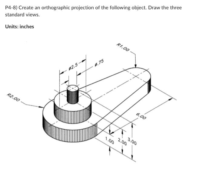 Solved Create an orthographic projection of the following | Chegg.com Solved Create an orthographic projection of the following | Chegg.com