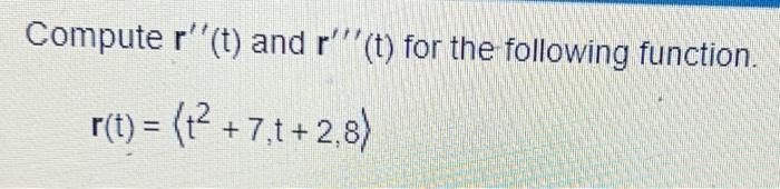 Solved Compute r′′(t) and r′′′(t) for the following | Chegg.com