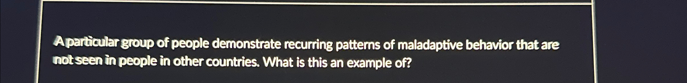 Solved A particular group of people demonstrate recurring | Chegg.com