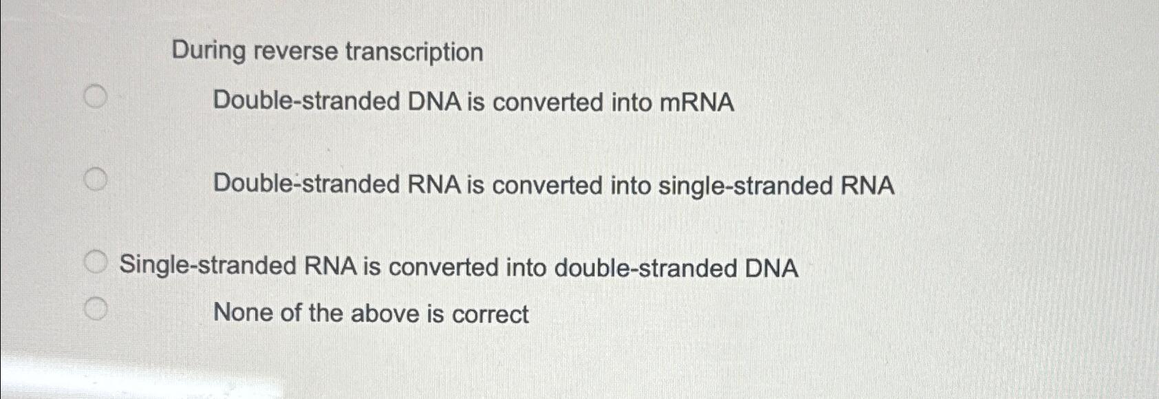 Solved During reverse transcriptionDouble-stranded DNA is | Chegg.com