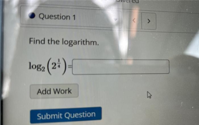 Solved Question 1 > Find the logarithm. log2 (25) 21 Add | Chegg.com