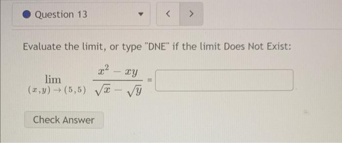 Solved Question 13 Evaluate the limit, or type "DNE" if | Chegg.com