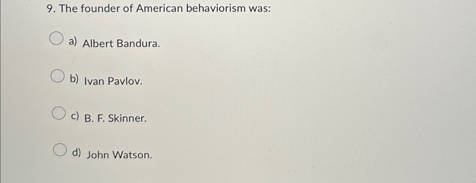 Solved The founder of American behaviorism was:a) ﻿Albert | Chegg.com