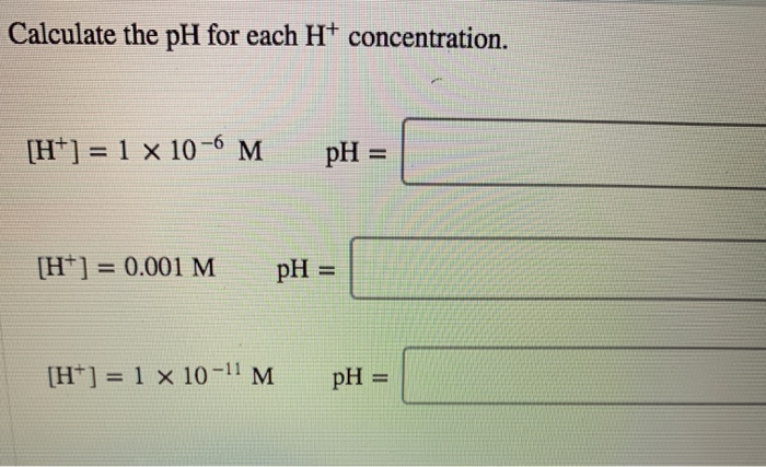 Solved Calculate the pH for each H+ concentration. [H+] = 1 | Chegg.com